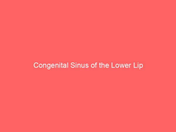 Congenital Sinus of the Lower Lip