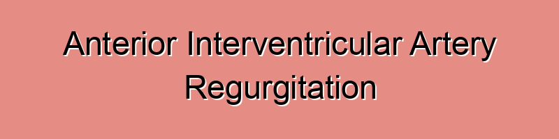 Anterior Interventricular Artery Regurgitation – RxHarun