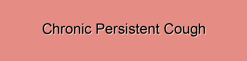 Persistent Cough Definition: Chronic Cough In Adults – HUYHV