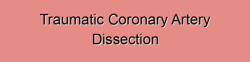 Traumatic Coronary Artery Dissection