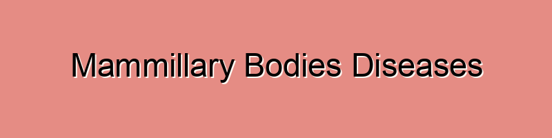Mammillary Bodies Diseases