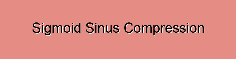 Sigmoid Sinus Compression