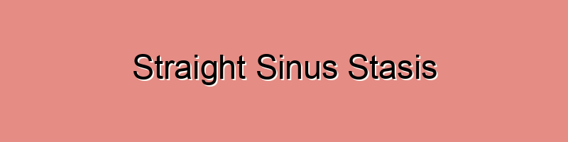 Straight Sinus Stasis