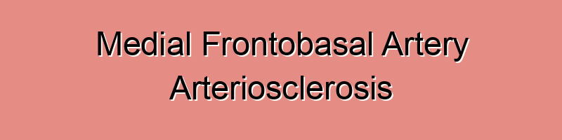 Medial Frontobasal Artery Arteriosclerosis – RxHarun