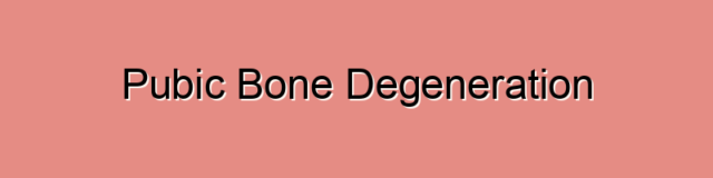 Pubic Bone Degeneration