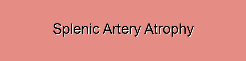 Splenic Artery Atrophy