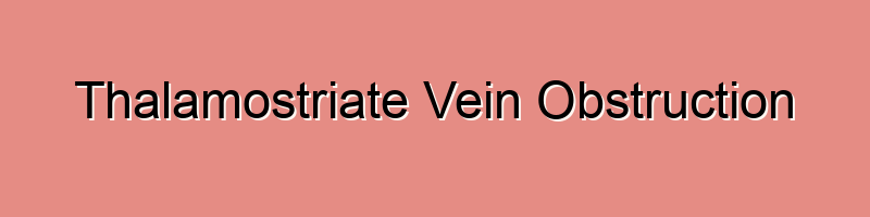 Thalamostriate Vein Obstruction