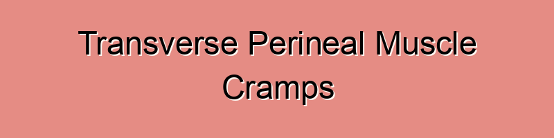 Transverse Perineal Muscle Cramps – RxHarun